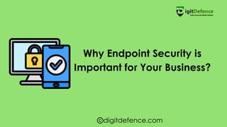 Why Endpoint Security is Important for Your Business. | PDF