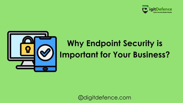Why Endpoint Security is Important for Your Business. | PDF
