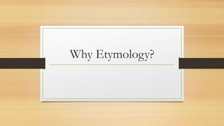 Why etymology | PPTX