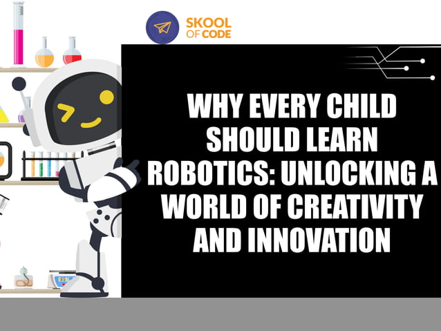 Why Every Child Should Learn Robotics Unlocking a World of Creativity and Innovation.pptx