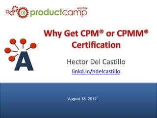 Why Get CPM or CPMM Certification - H. Del Castillo, AIPMM | PPT