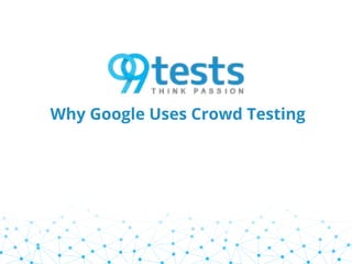 Why Google Uses Crowd Testing | PPT