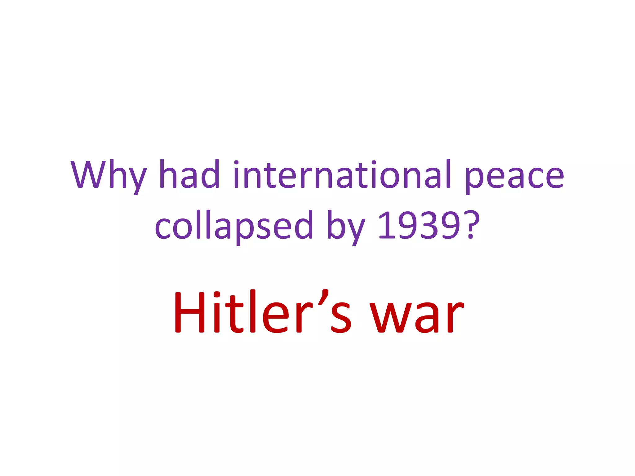 Why had international peace collapsed by 1939 | PPTX | War and Conflicts