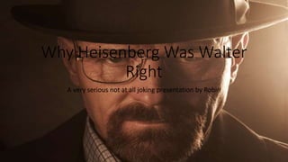 Why Heisenberg Was Walter Right | PPTX