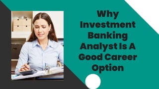 Why Investment Banking Analyst Is A Good Career Option.pptx