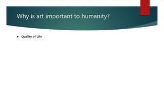 Why is art important to humanity? | PPTX