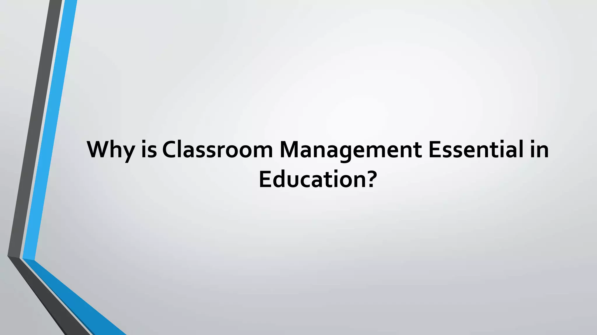 Why is Classroom Management Integral to Teaching.pptx