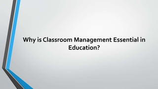 Why is Classroom Management Integral to Teaching.pptx
