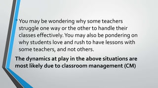 Why is Classroom Management Integral to Teaching.pptx