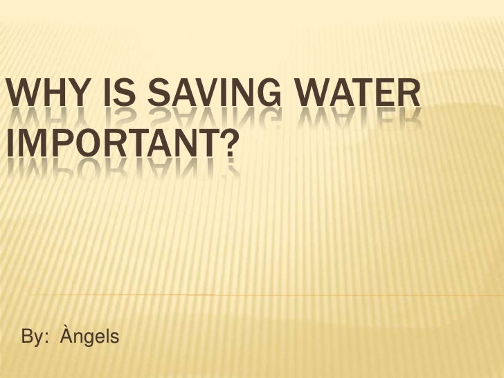 Why is important saving water Why is important saving water