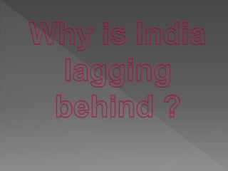 Why is india lagging behind | PPTX