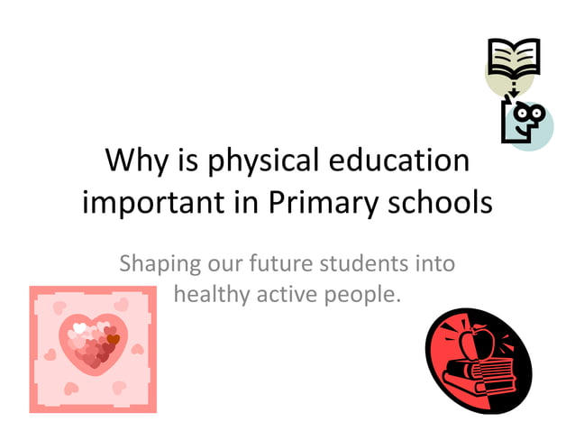 Why is physical education important in primary schools | PPTX ...
