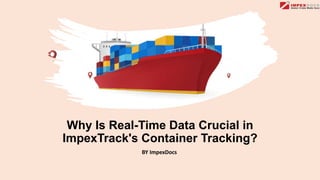 Why Is Real-Time Data Crucial in ImpexTrack's Container Tracking? | PPT