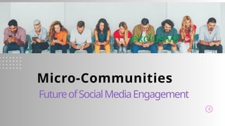 Why Micro-Communities Are the Future of Social Media Engagement | PPTX