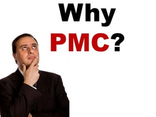 Why pmc presentation | PPSX