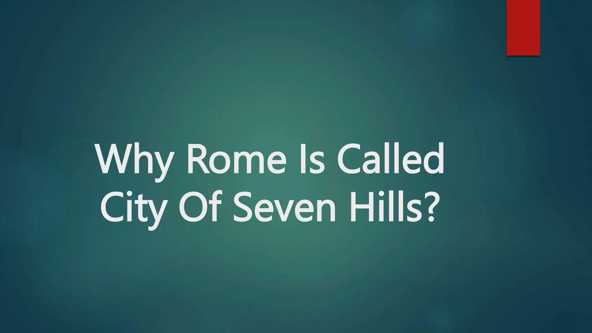 Why Rome Is Called City Of Seven Hills.pptx