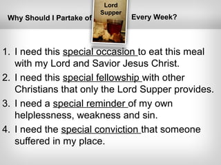 Why should i partake of the lord supper every week | PPT