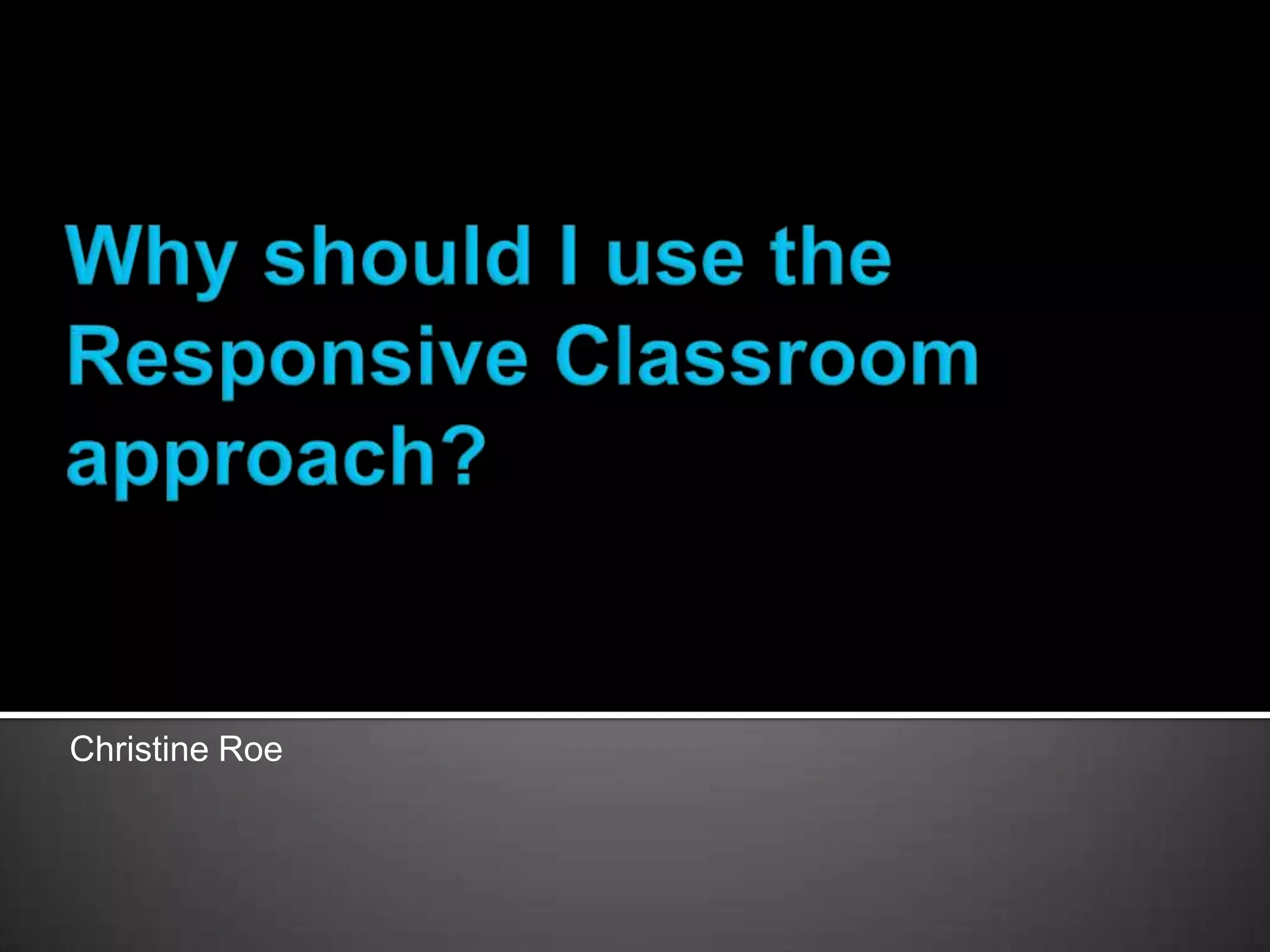 Why should I use the Responsive Classroom Approach? | PPTX