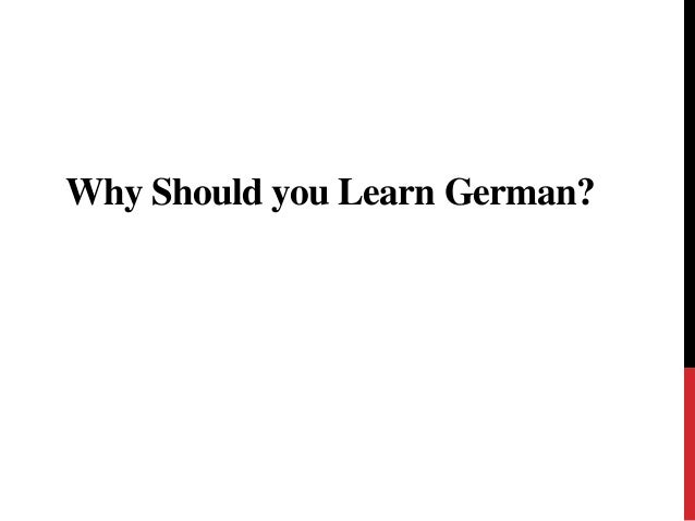 Why Should you Learn German? Why Should you Learn German?