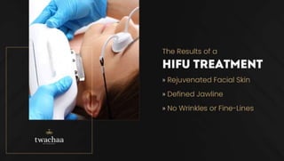 Why should you undergo hifu treatment by experts | PPTX