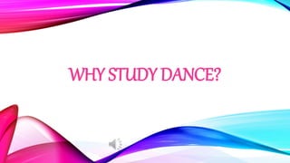 Why Study Dance | PPTX