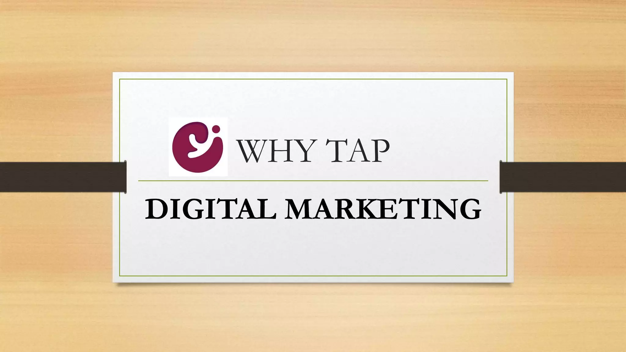 WHY TAP-DIGITAL MARKETING.pptx