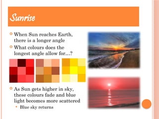Why the sky changes colour why the .pptx. | PPTX