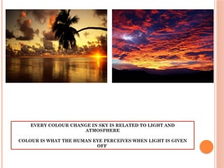 Why the sky changes colour why the .pptx. | PPTX