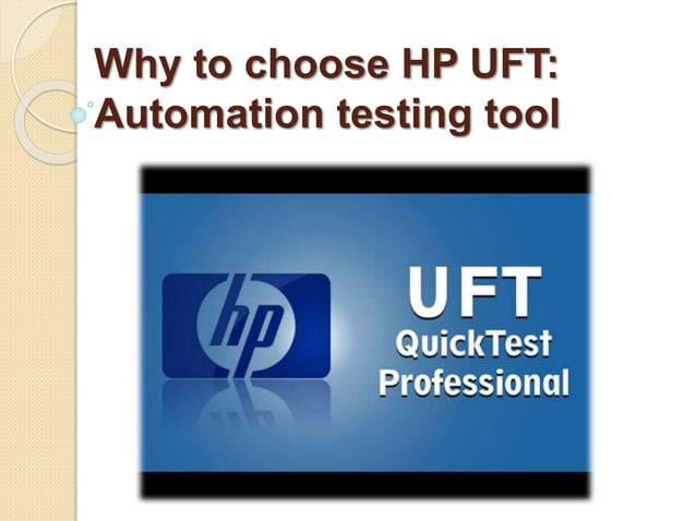 Why to choose HP UFT: Automation testing tool | PPT