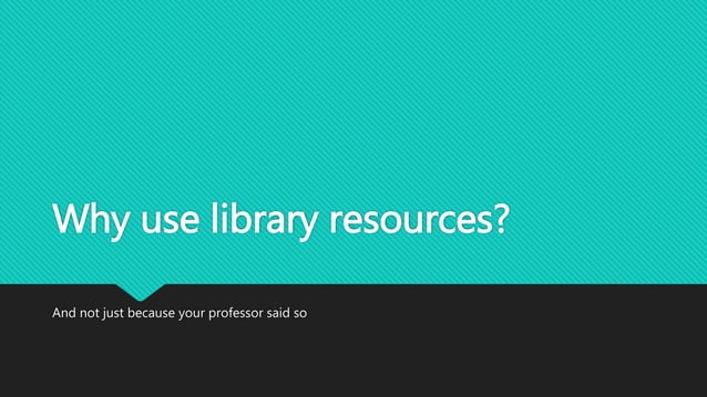 Why Use Library Resources | PPT