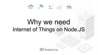 Why we need internet of things on Node.js
