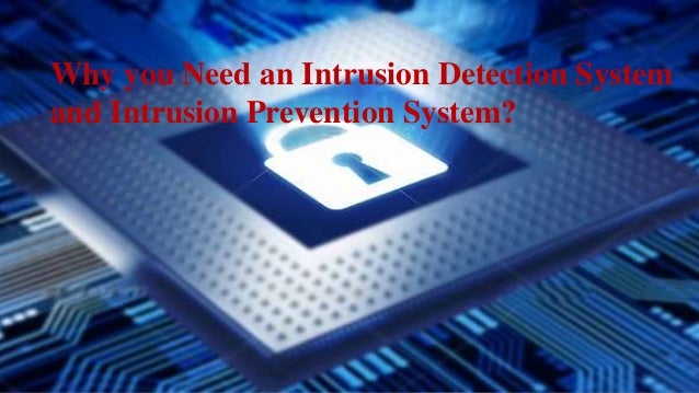Why you need an intrusion detection system and intrusion prevention