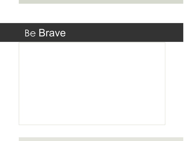Why you should be brave | PPT