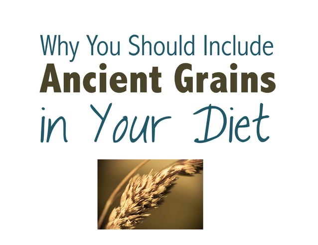 Why You Should Include Ancient Grains in Your Diet | PPT