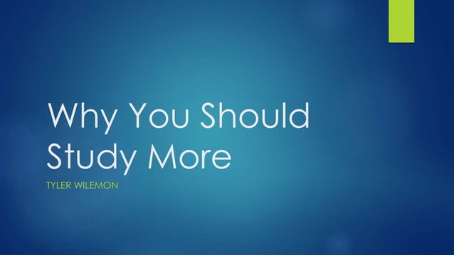 Why you should study more tyler wilemon | PPT