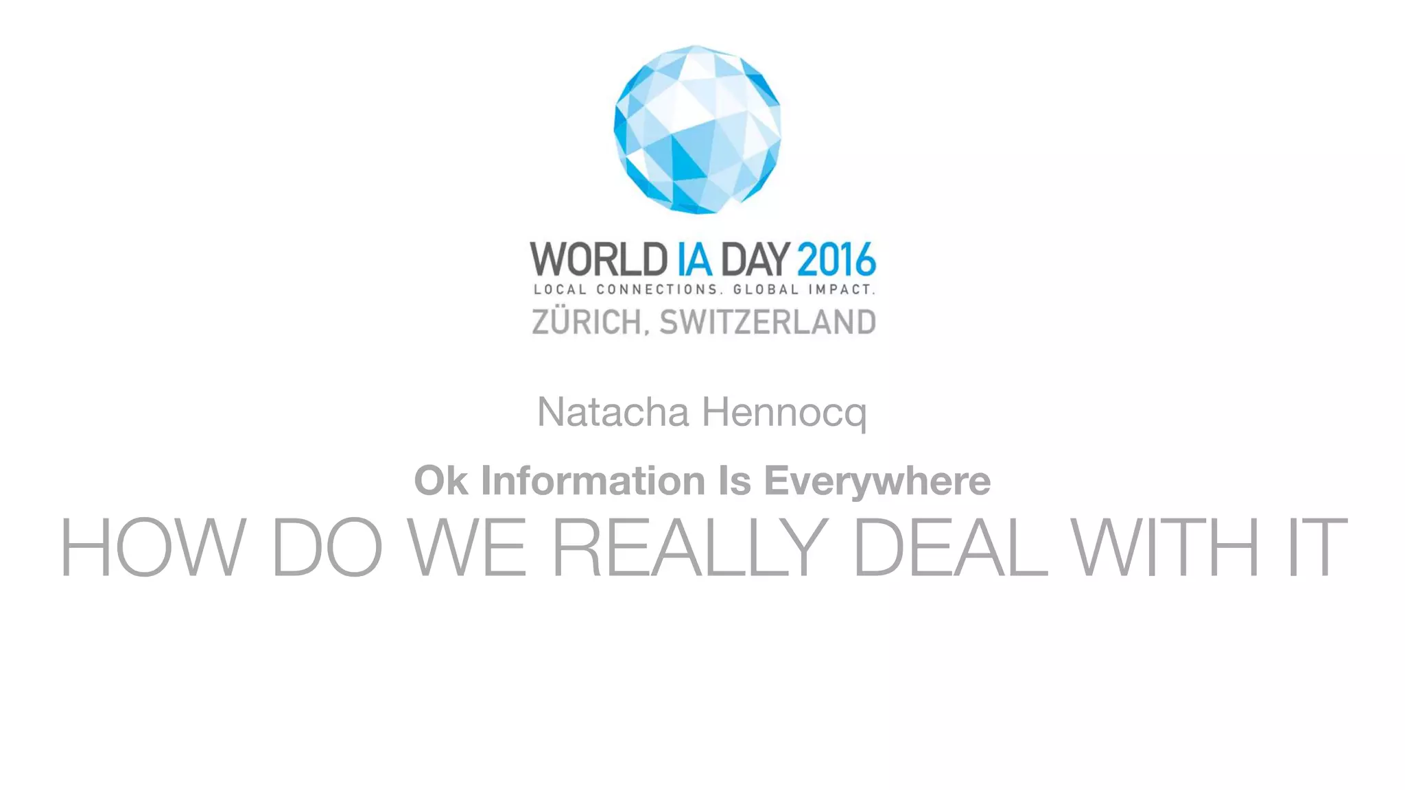 WIAD-2016 Ok, Information Is Everywhere, How Do We Really Deal with It ...