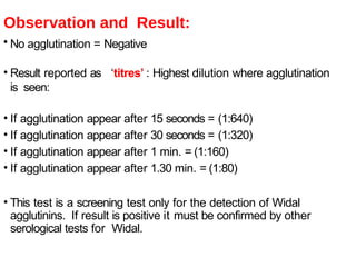 Widal test is a serological method to diagnose enteric or typhoid fever ...