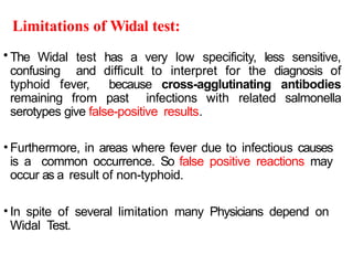 Widal test is a serological method to diagnose enteric or typhoid fever ...