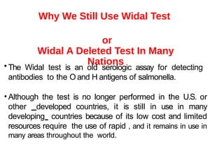 Widal test is a serological method to diagnose enteric or typhoid fever ...