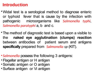 Widal test is a serological method to diagnose enteric or typhoid fever ...