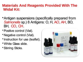 Widal test is a serological method to diagnose enteric or typhoid fever ...