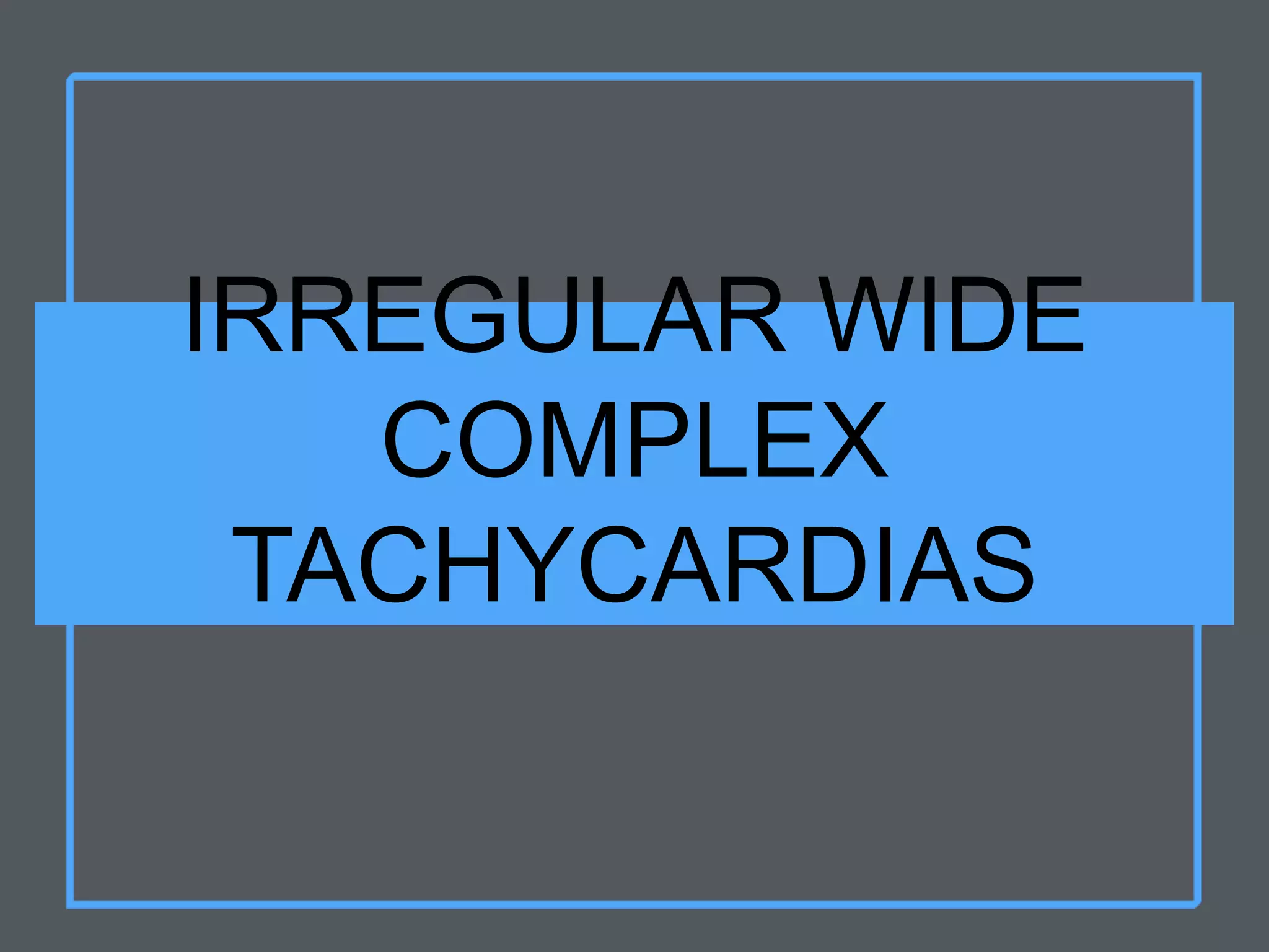 Irregular wide qrs tachycardia | PPT