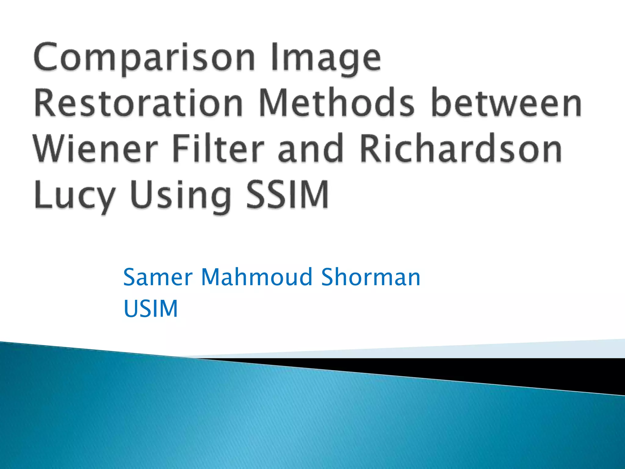 Wiener filter and richardson lucy using ssim | PPT