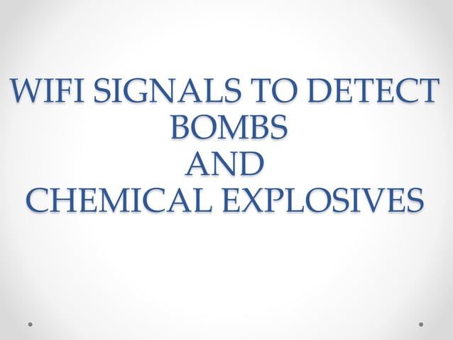 WIFI SIGNALS TO DETECT BOMBS AND CHEMICAL EXPLOSIVES | PPT