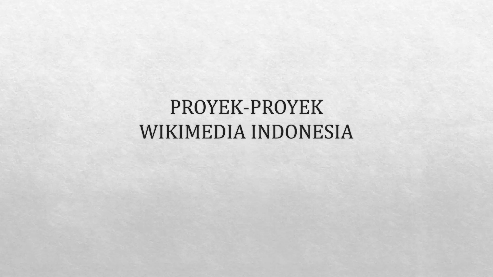 Wikimedia Indonesia dan proyek-proyeknya | PPTX