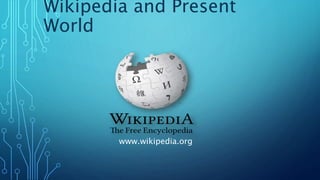 Wikipedia and present world | PPTX