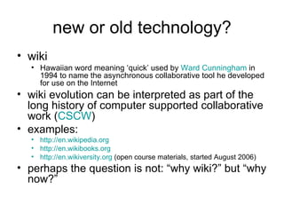 Wikis and collaboration: approaches to deploying wikis in educational ...