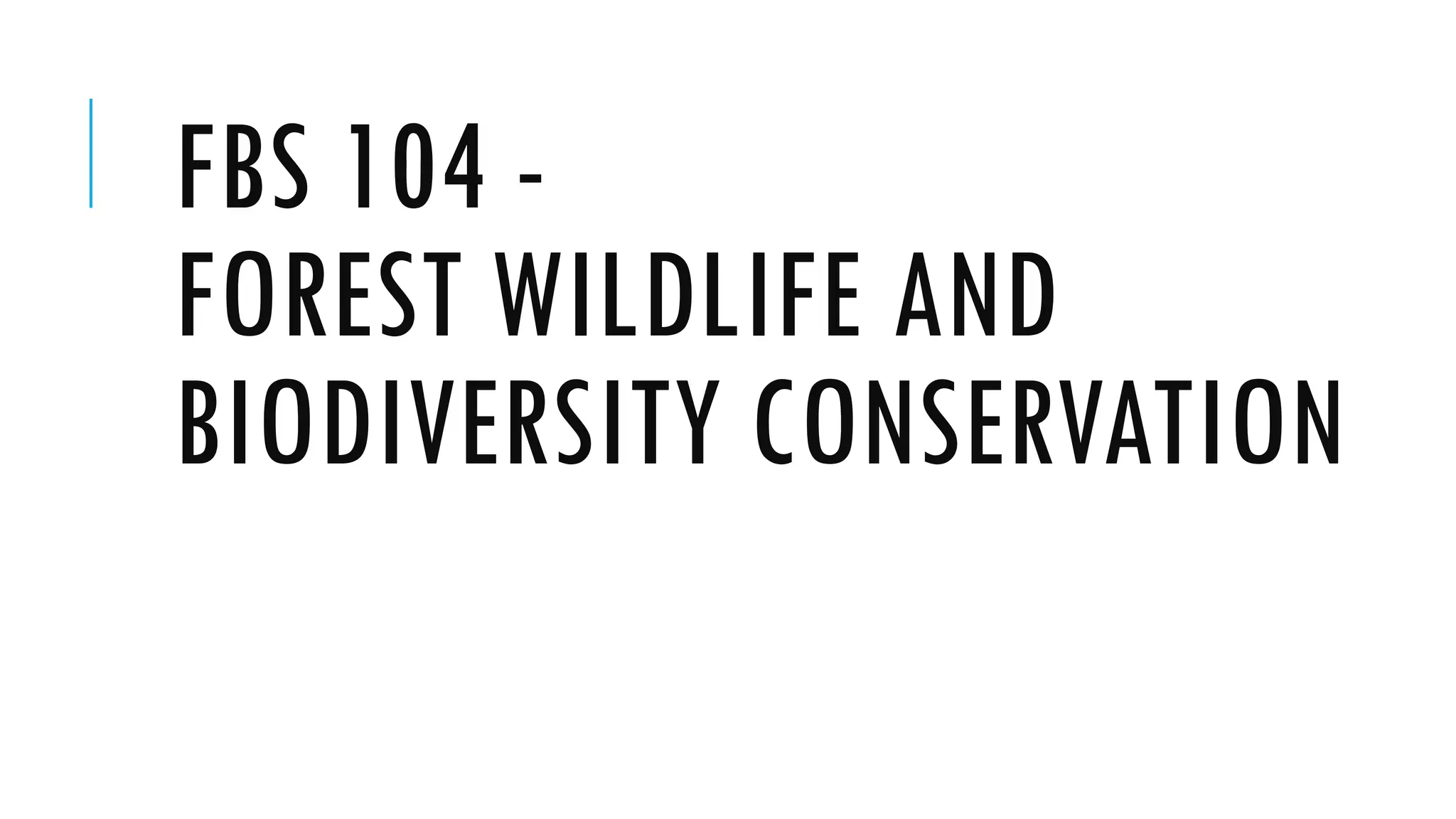 FBS 104 - Forest Wildlife and Biodiversity Conservation | PPTX
