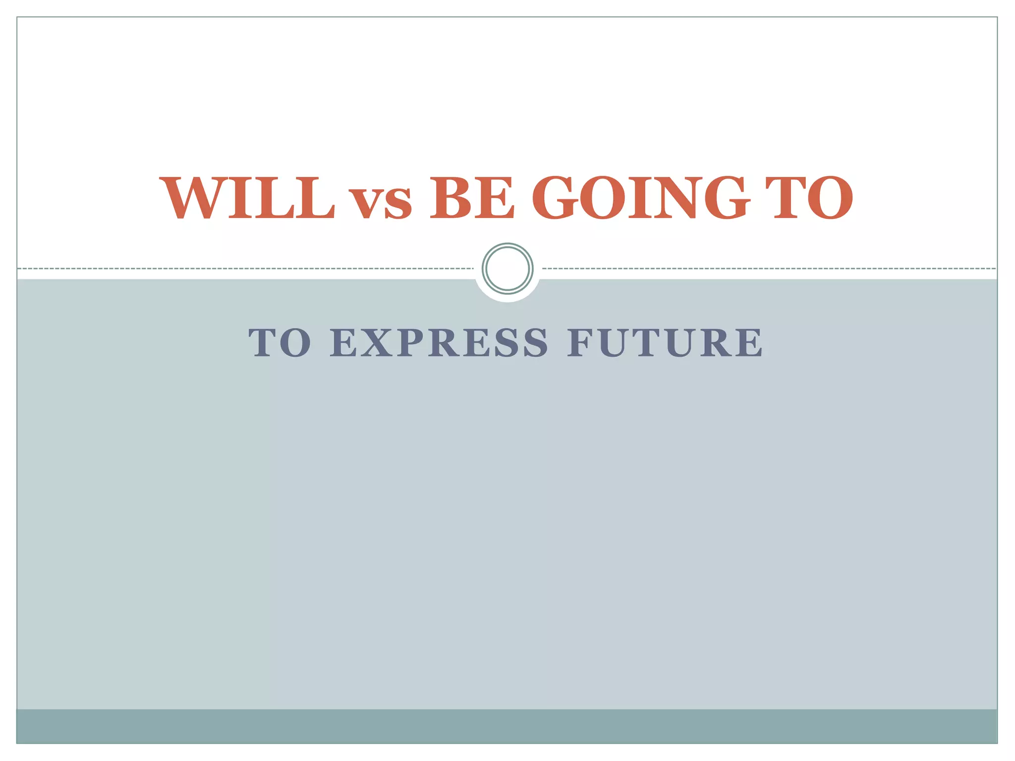will-vs-be-going-to.ppt