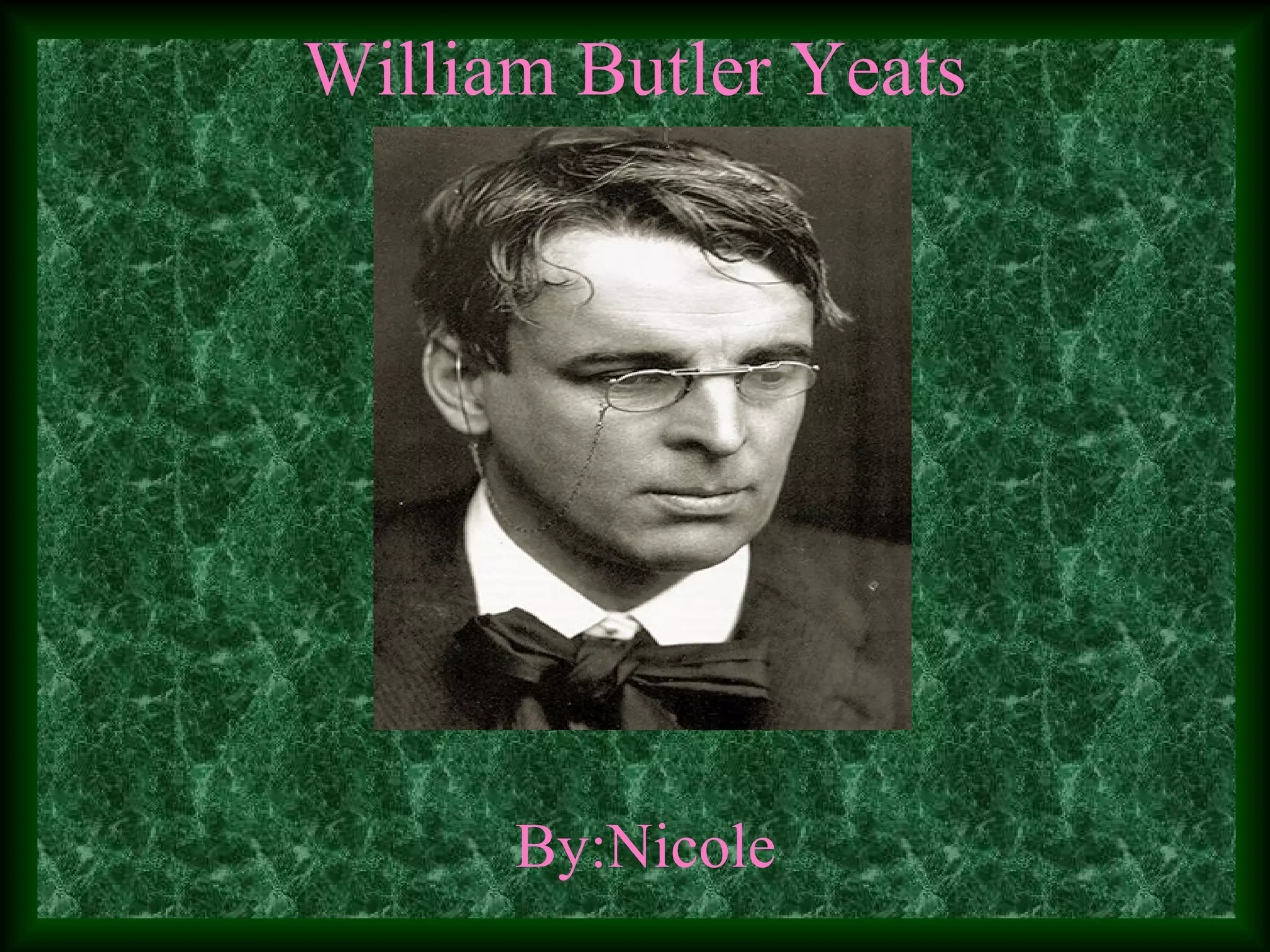 William Butler Yeats By Nicole | PPT